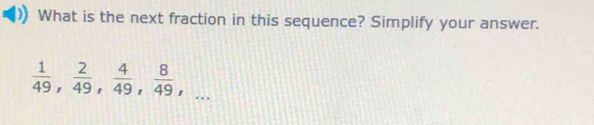 Solved: What is the next fraction in this sequence? Simplify your ...