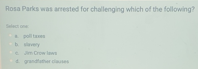 Solved: Rosa Parks was arrested for challenging which of the following ...
