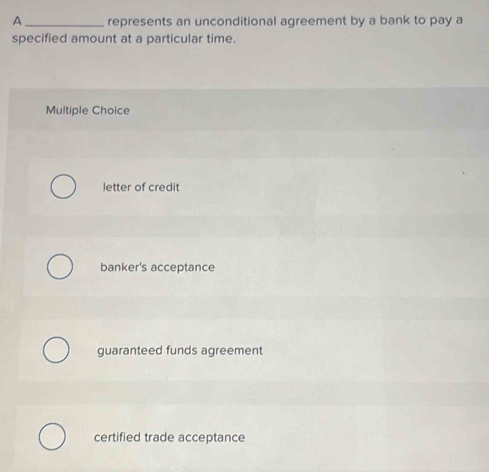 Solved: A_ represents an unconditional agreement by a bank to pay a ...