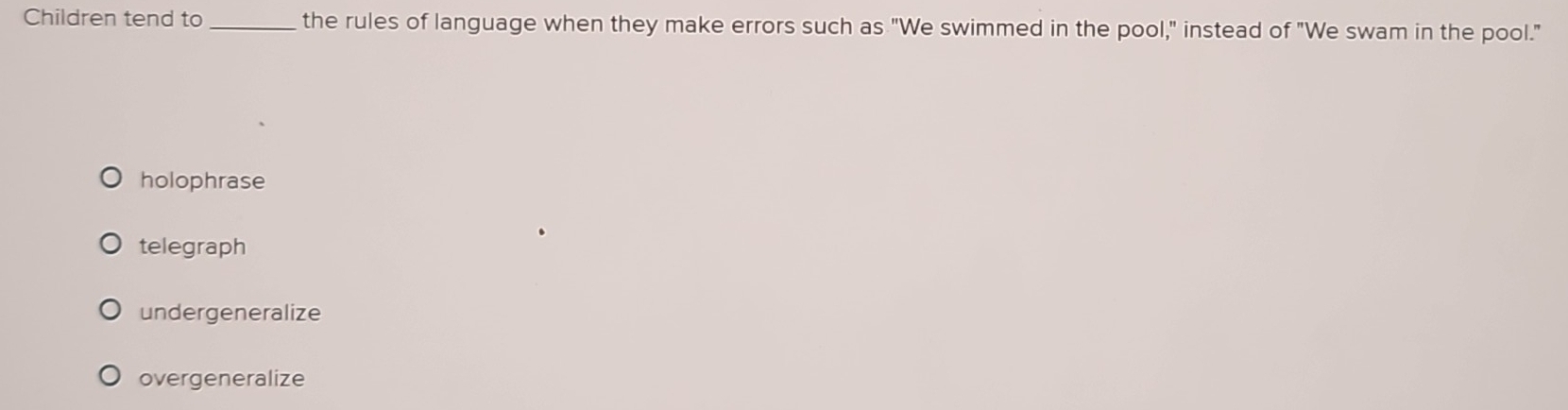 Solved: Children tend to _the rules of language when they make errors ...