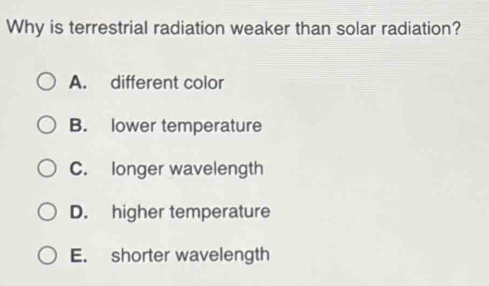 Solved: Why is terrestrial radiation weaker than solar radiation? A ...