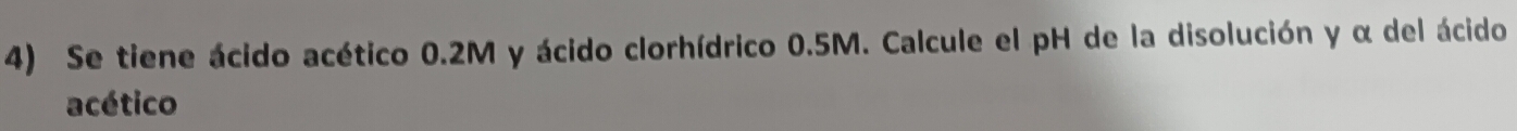 Resuelto:Se tiene ácido acético 0.2M y ácido clorhídrico 0.5M. Calcule ...