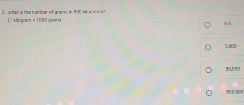 Solved: what is the number of grams in 500 kilograms? (1 kilogram =1000 ...
