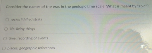 Solved: Consider the names of the eras in the geologic time scale. What ...