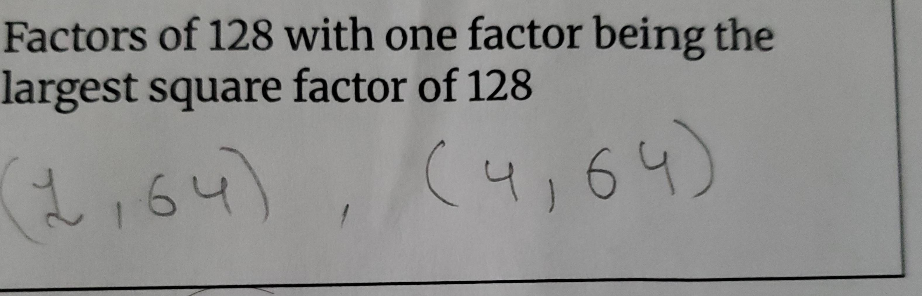 Solved: Factors of 128 with one factor being the largest square factor ...