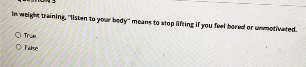 Solved: In weight training, "listen to your body" means to stop lifting ...