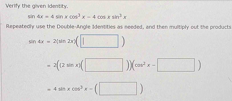 Solved: Verify the given identity. sin 4x=4sin xcos^3x-4cos xsin^3x ...