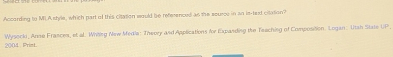Solved: Select the correct text in According to MLA style, which part ...