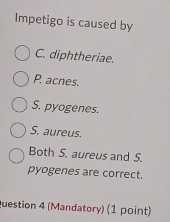 Solved: Impetigo is caused by C. diphtheriae. P. acnes. S. pyogenes. S ...