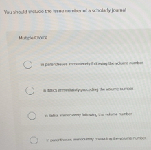 Solved: You should include the issue number of a scholarly journal ...