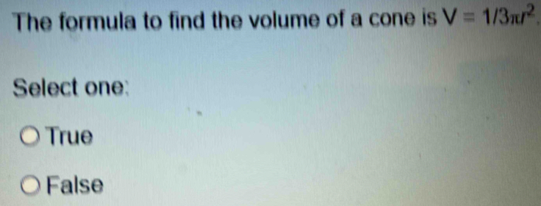 Solved: The formula to find the volume of a cone is V=1/3π r^2. Select ...