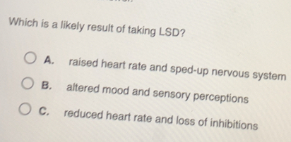 Solved: Which is a likely result of taking LSD? A. raised heart rate ...
