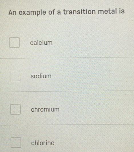 Solved: An example of a transition metal is calcium sodium chromium ...