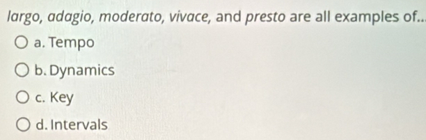 Solved: largo, adagio, moderato, vivace, and presto are all examples of ...