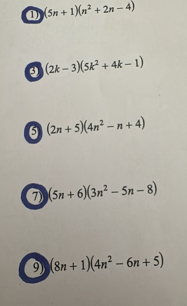 Solved: ① (5n+1)(n^2+2n-4) 9 (2k-3)(5k^2+4k-1) (2n+5)(4n^2-n+4) 7) (5n+6)(3n^2-5n-8) 9) (8n+1 ...