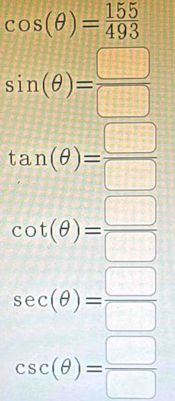 Resuelto:cos (θ )= 155/493 sin (θ )= / tan (θ )= / cot (θ )= / sec (θ ...