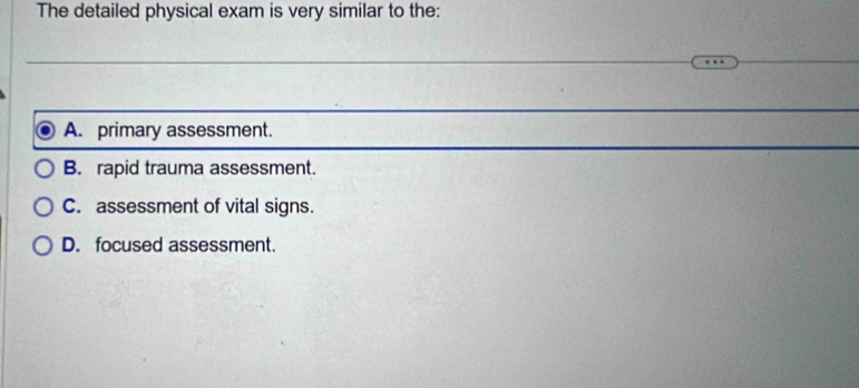 Solved: The detailed physical exam is very similar to the: A. primary ...