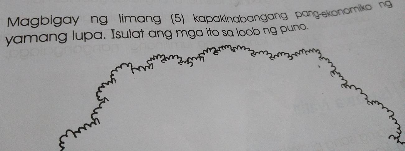 Solved: Magbigay ng limang (5) kapakinabangang pang-ekonomiko ng yamang ...