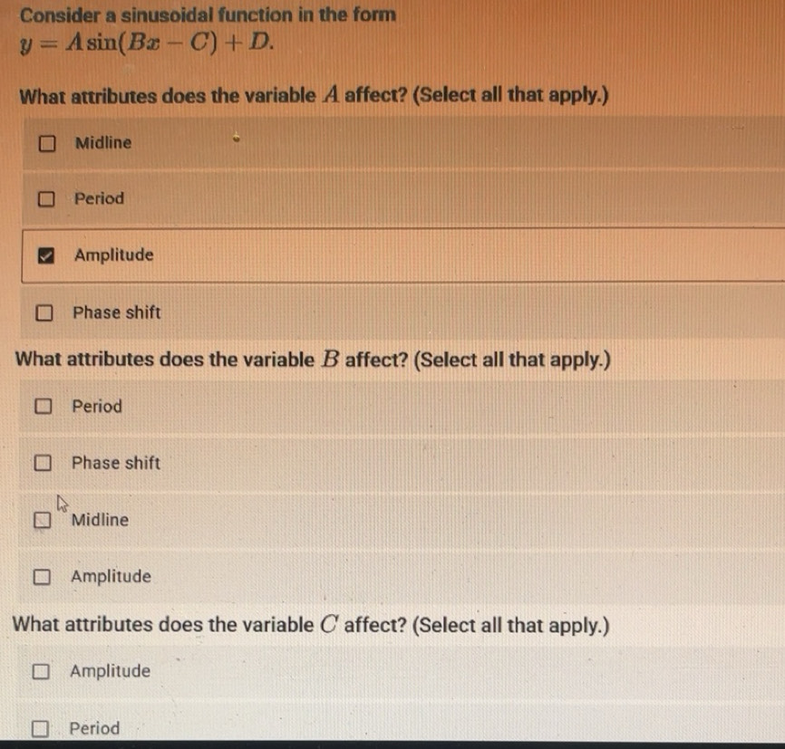 Solved: Consider a sinusoidal function in the form y=Asin (Bx-C)+D ...
