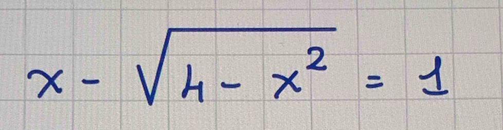 Risolto:x-sqrt(4-x^2)=1