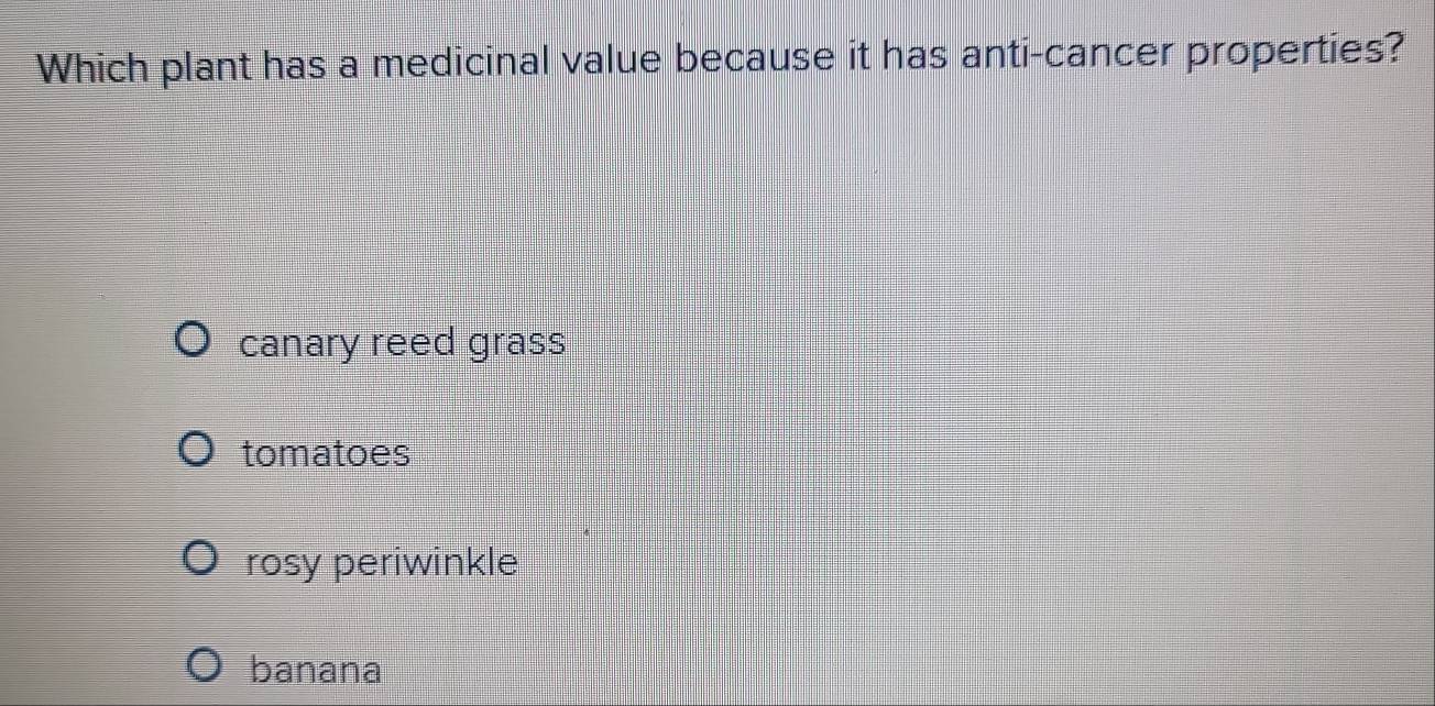 Solved: Which plant has a medicinal value because it has anti-cancer ...