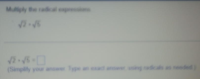 Solved: Multiply the radical expressions sqrt(2)· sqrt(5) sqrt(2)· sqrt ...