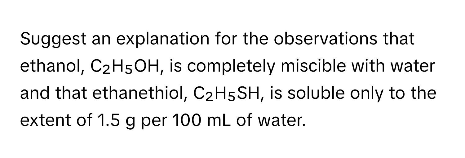 Solved: Suggest an explanation for the observations that ethanol ...