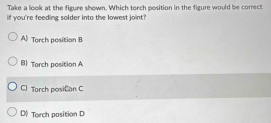 Solved: Take a look at the figure shown. Which torch position in the ...