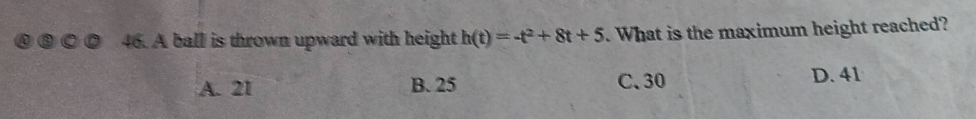 Solved: A ball is thrown upward with height h(t)=-t^2+8t+5. What is the ...