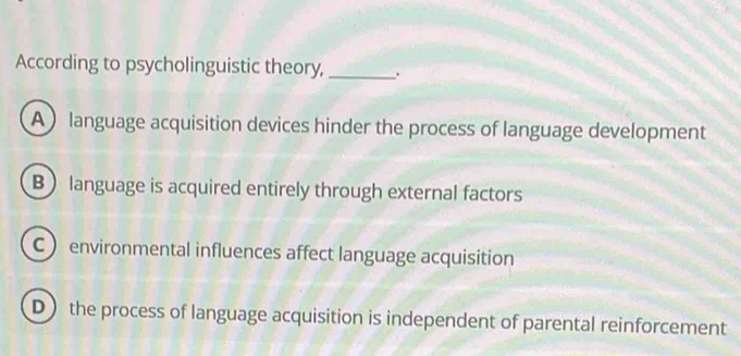 Solved: According to psycholinguistic theory, _. A ) language ...