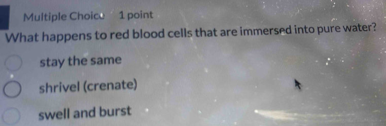Solved: What happens to red blood cells that are immersed into pure ...