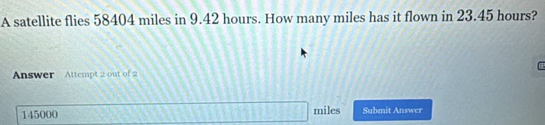 Solved: A satellite flies 58404 miles in 9.42 hours. How many miles has ...