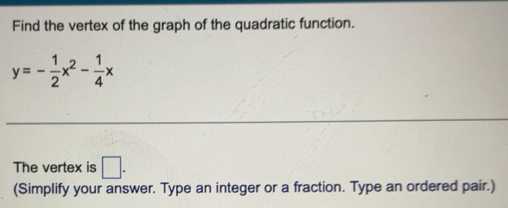 Solved: Find the vertex of the graph of the quadratic function. y=- 1/2 ...