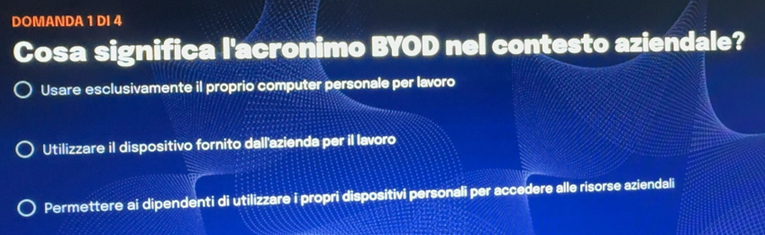 Risolto:DOMANDA 1 DI 4 Cosa significa l'acronimo BYOD nel contesto ...
