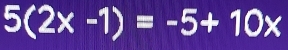 Solved: 5(2x-1)=-5+10x [Math]