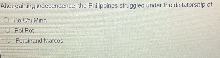 Solved: After gaining independence, the Philippines struggled under the ...