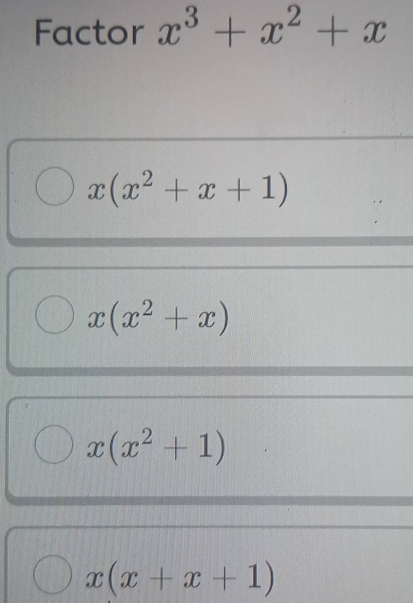 Solved: Factor x^3+x^2+x x(x^2+x+1) x(x^2+x) x(x^2+1) x(x+x+1) [Math]