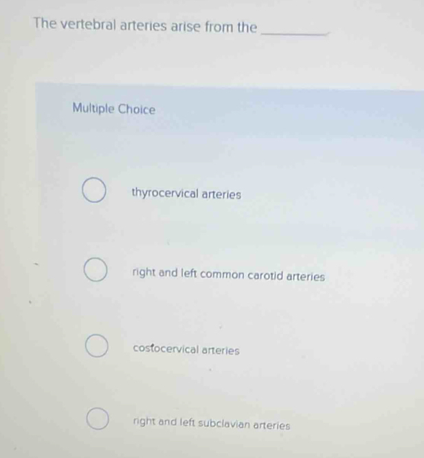 Solved: The vertebral arteries arise from the_ Multiple Choice ...