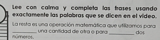 Resuelto:Lee con calma y completa las frases usando exactamente las ...