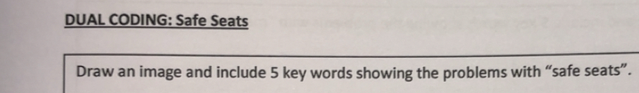 Solved: DUAL CODING: Safe Seats Draw an image and include 5 key words ...