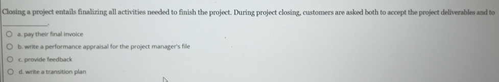 Solved: Closing a project entails finalizing all activities needed to ...