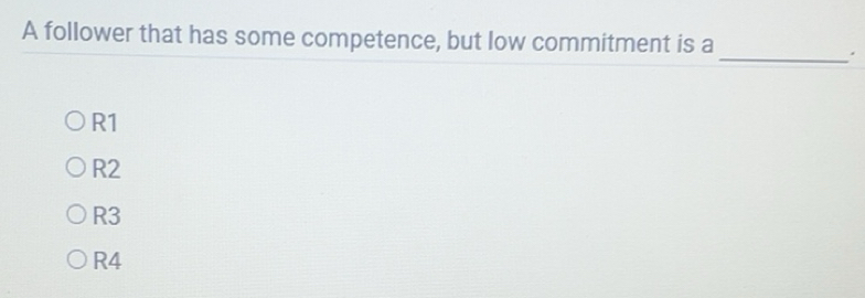 Solved: A follower that has some competence, but low commitment is a ...
