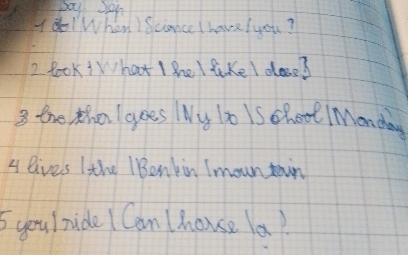 Giải quyết:do! When) Sciance I have /you? 2 lookiWhat I hhe I like I ...