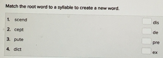 Solved: Match the root word to a syllable to create a new word. 1 ...