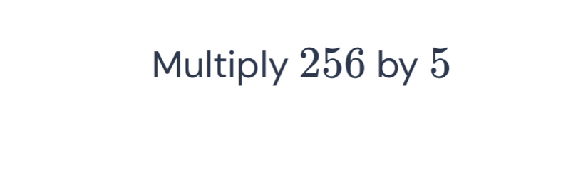 Solved: Multiply 256 by 5 [Math]