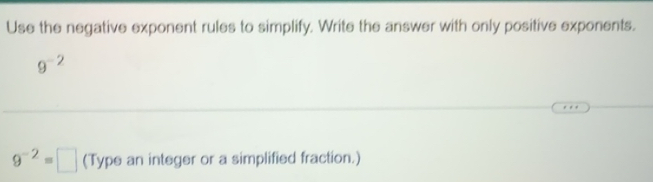 Solved: Use the negative exponent rules to simplify. Write the answer ...