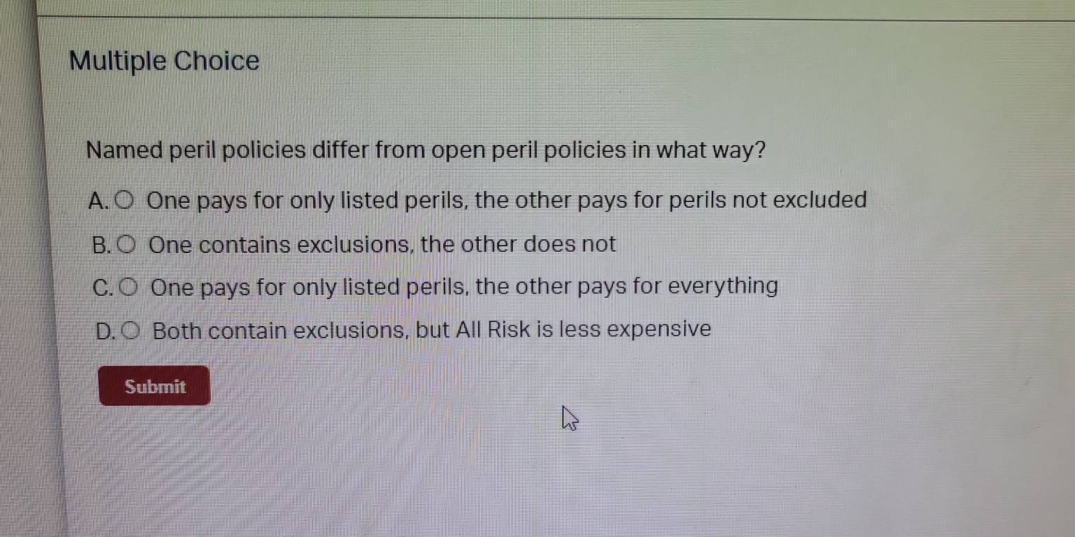 Solved: Named peril policies differ from open peril policies in what ...