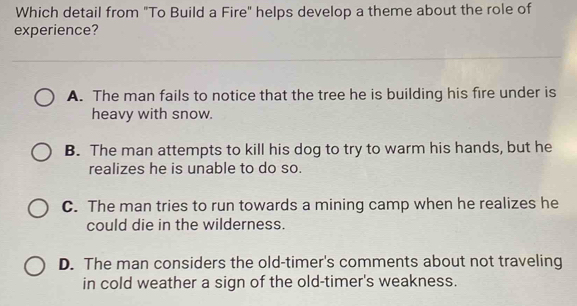 Solved: Which detail from "To Build a Fire" helps develop a theme about ...