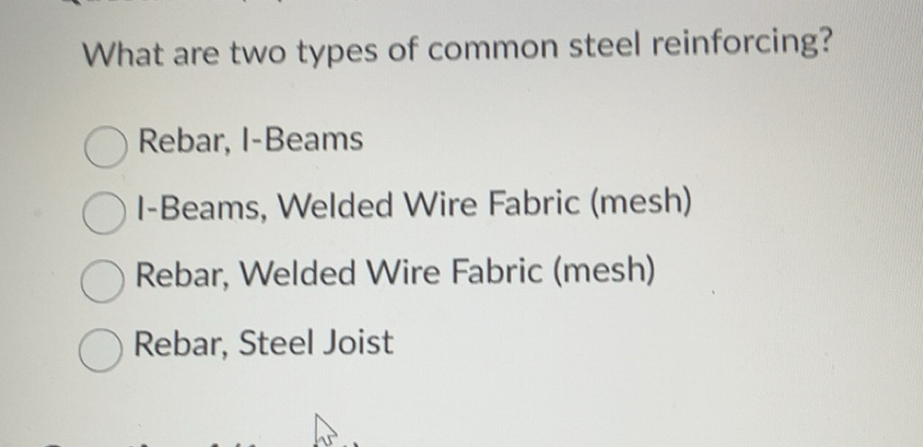 Solved: What are two types of common steel reinforcing? Rebar, I-Beams ...