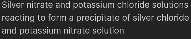 Solved: Silver nitrate and potassium chloride solutions reacting to ...